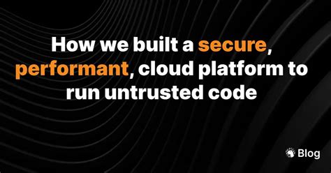 How We Built A Secure Performant Multi Tenant Cloud Platform To Run
