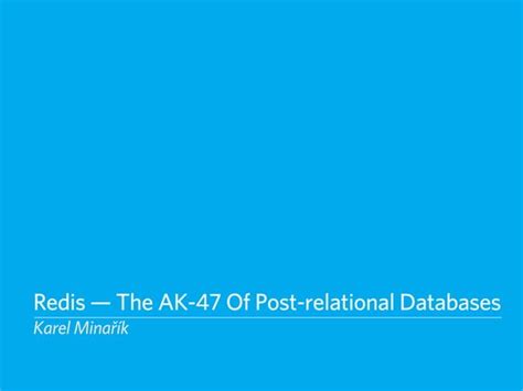 Redis — The Ak 47 Of Post Relational Databases Ppt