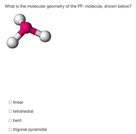 Solved What Is The Molecular Geometry Of The Pf₃ Molecule Shown Below Linear Tetrahedral Bent