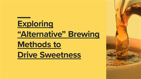 Exploring “alternative” Brewing Methods To Drive Sweetness — Specialty