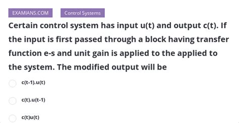 Certain Control System Has Input Ut And Output Ct If The Input Is