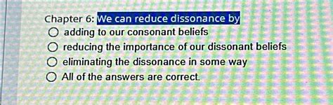 Solved Chapter 6 We Can Reduce Dissonance By Adding To Our