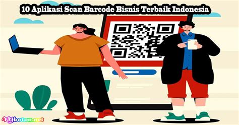 10 Aplikasi Scan Barcode Bisnis Terbaik Indonesia Mboton