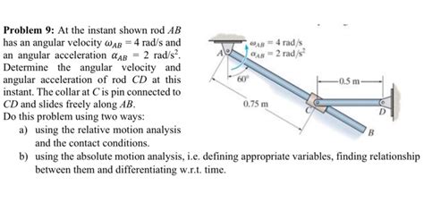 Solved Problem 9 At The Instant Shown Rod Ab Has An Angular