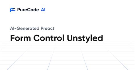 Build Great Preact Form Control Unstyled Components Faster Using Ai Tools
