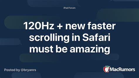 120hz New Faster Scrolling In Safari Must Be Amazing Macrumors Forums