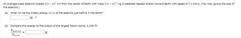 Solved An Average Sized Asteroid Located 6 0 X 107 Km From