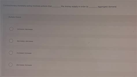 Solved Contractionary Monetary Policy Involves Actions That
