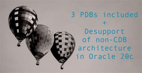 3 pdbs included with oracle 19c and desupport of non cdbs with 20c