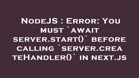 Nodejs Error You Must `await Serverstart` Before Calling `server