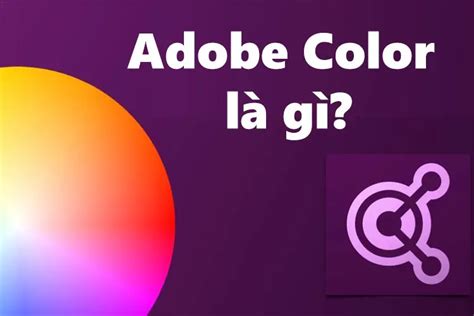Tìm Hiểu Adobe Color Là Gì Cách Dùng Adobe Color Như Thế Nào