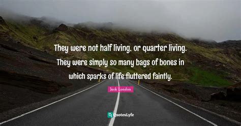 They Were Not Half Living Or Quarter Living They Were Simply So Many