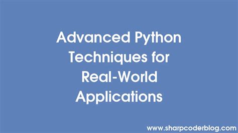 Advanced Python Techniques For Real World Applications Sharp Coder Blog
