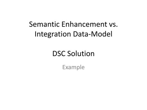 Ppt Semantic Enhancement Vs Integration Data Model Dsc Solution Powerpoint Presentation Id