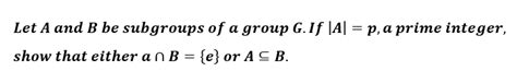 solved let a and b be subgroups of a group g if ∣a∣ p a