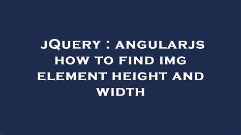 Jquery Angularjs How To Find Img Element Height And Width Youtube