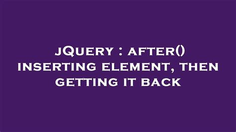 Jquery After Inserting Element Then Getting It Back Youtube
