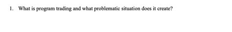 solved 1 what is program trading and what problematic