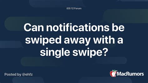 Can Notifications Be Swiped Away With A Single Swipe Macrumors Forums