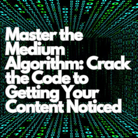 master the medium algorithm crack the code to getting your content