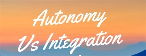 Autonomy Versus Integration