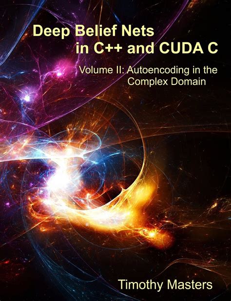 Deep Belief Nets In C And Cuda C Volume 2 Autoencoding In The