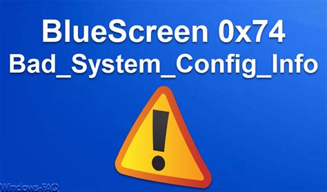 Fehlercode 0x74 Bad System Config Info Windows Faq