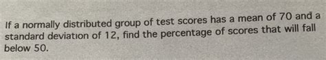 solved if a normally distributed group of test scores has a