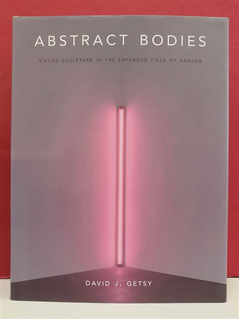 abstract bodies sixties sculptures in the expanded field of gender by