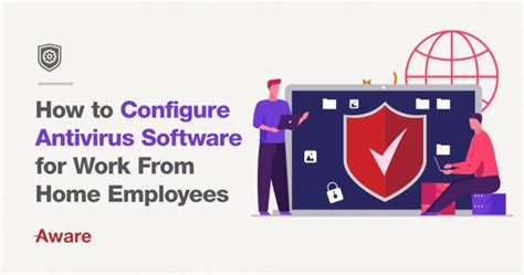 How To Configure Antivirus Software For Your Work From Home Employees Aware Group