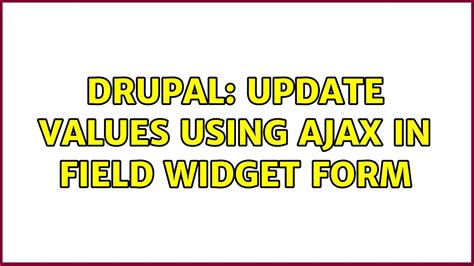 Drupal Update Values Using Ajax In Field Widget Form 4 Solutions