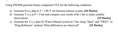 Solved Using Dwsim Generate Binary Component Vle For The