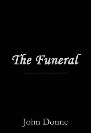 The Funeral By John Donne Goodreads