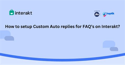 How To Setup Custom Auto Replies For FAQ S On Interakt