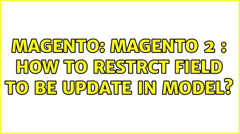 Magento Magento 2 How To Restrct Field To Be Update In Model Youtube