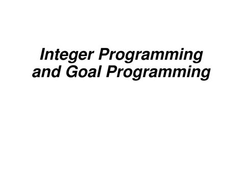 Ppt Integer Programming And Goal Programming Powerpoint Presentation