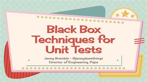 Black Box Test Techniques For Unit Tests Speaker Deck