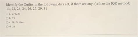 Solved Identify The Outlier In The Following Data Set If