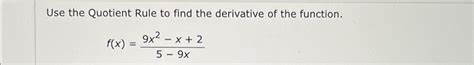Solved Use The Quotient Rule To Find The Derivative Of The
