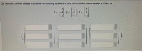 Solved Use The Gram Schmidt Process To Transform The