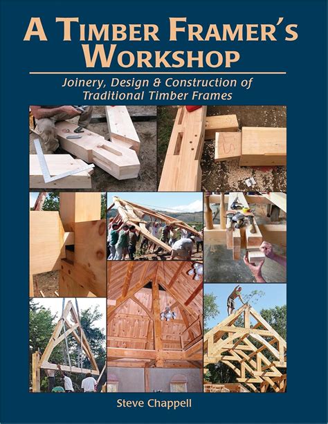 A Timber Framers Workshop Joinery And Design Essentials For Building Traditional Timber Frames