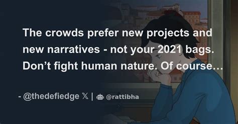 The Crowds Prefer New Projects And New Narratives Not Your 2021 Bags Dont Fight Human Nature