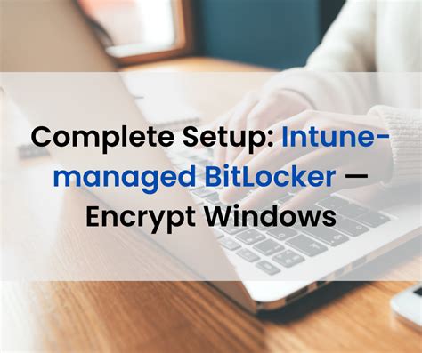 Complete Setup Intune Managed Bitlocker — Encrypt Windows And Escrow Keys To Entra Id