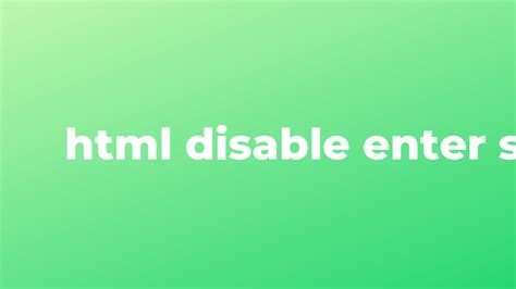 Solved Disable Enter Submit In Html Sourcetrail