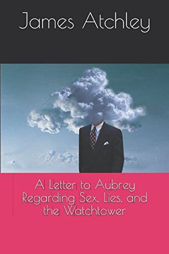 A Letter To Aubrey Regarding Sex Lies And The Watchtower Atchley