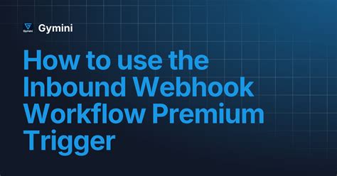 how to use the inbound webhook workflow premium trigger gymini