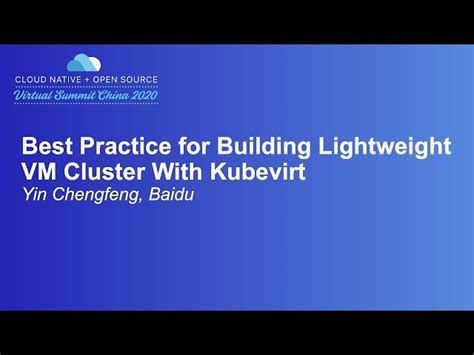 Conference Talks Talk Best Practice For Building Lightweight VM Cluster With Kubevirt From CNCF