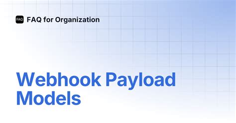 Webhook Payload Models Faq For Organization