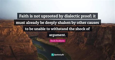 Faith Is Not Uprooted By Dialectic Proof It Must Already Be Deeply Sh Quote By Emile