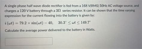 Solved A Single Phase Half Wave Diode Rectifier Is Fed From Chegg